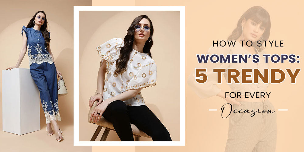 How to Style Women’s Tops: 5 Trendy Looks for Every Occasion